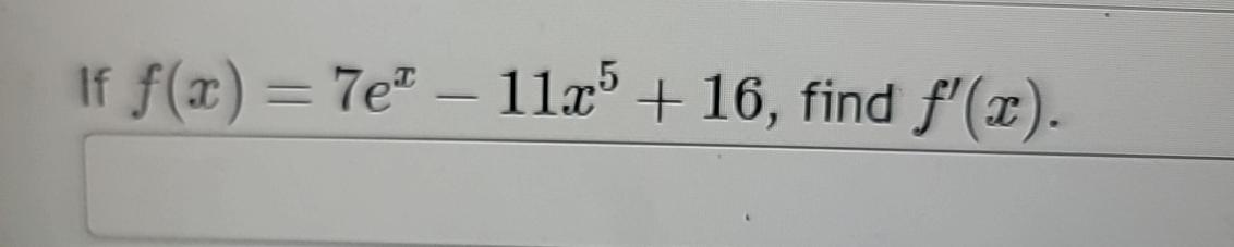 Solved If f(x)=7ex-11x5+16, ﻿find f'(x). | Chegg.com