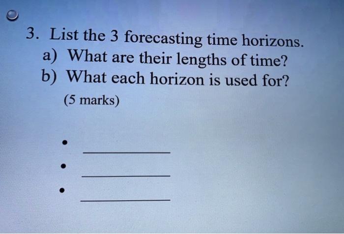 Solved 3. List the 3 forecasting time horizons. a) What are | Chegg.com
