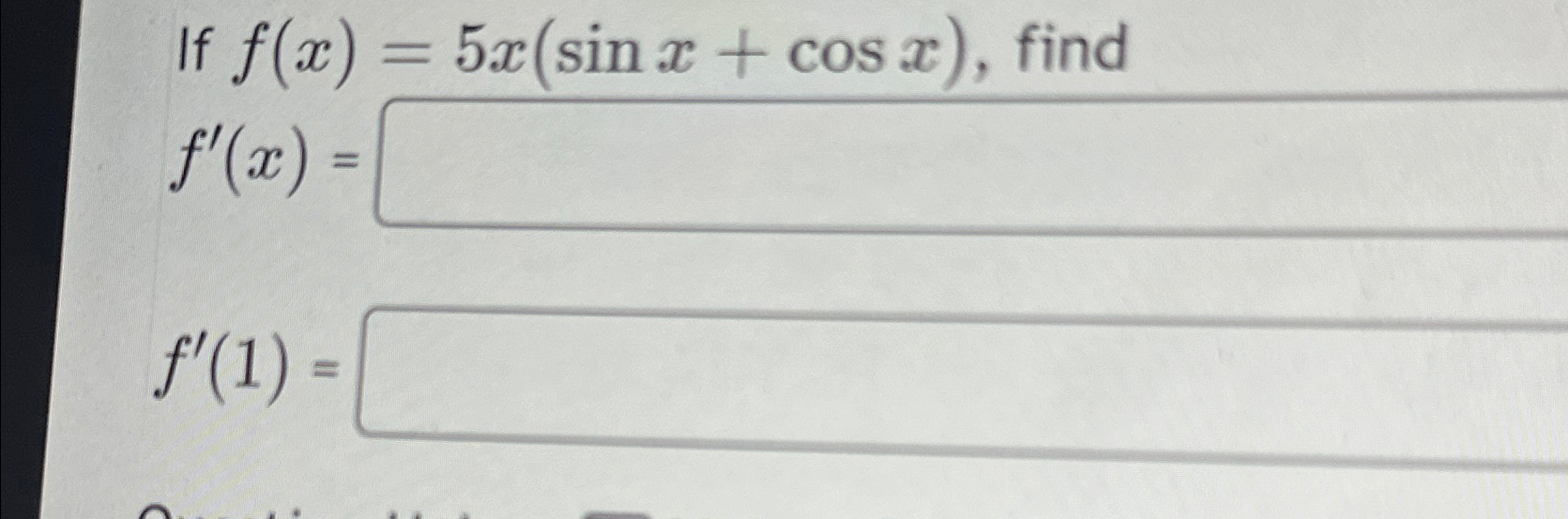 Solved If f(x)=5x(sinx+cosx), ﻿findf'(x)=f'(1)= | Chegg.com