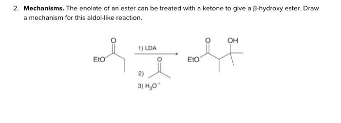 Solved 2. Mechanisms. The enolate of an ester can be treated | Chegg.com
