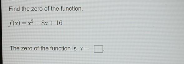 Solved Find the zero of the function.f(x)=x2-8x+16The zero | Chegg.com