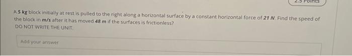 Solved A 5 kg block initially at rest is pulled to the right | Chegg.com