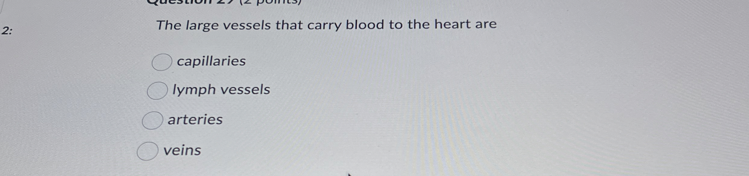 Solved 2:The large vessels that carry blood to the heart | Chegg.com
