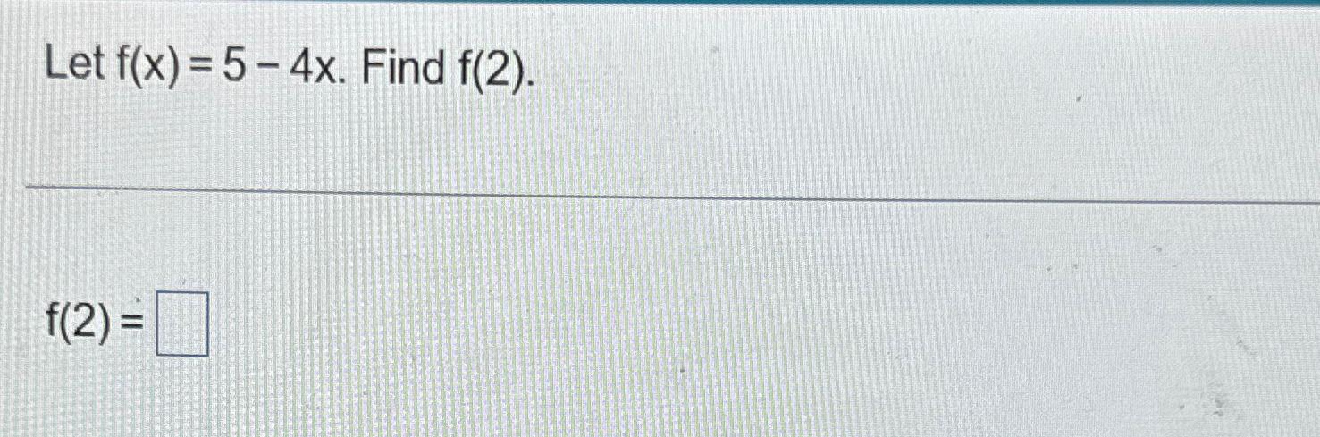 Solved Let f(x)=5-4x. ﻿Find f(2)f(2)= | Chegg.com