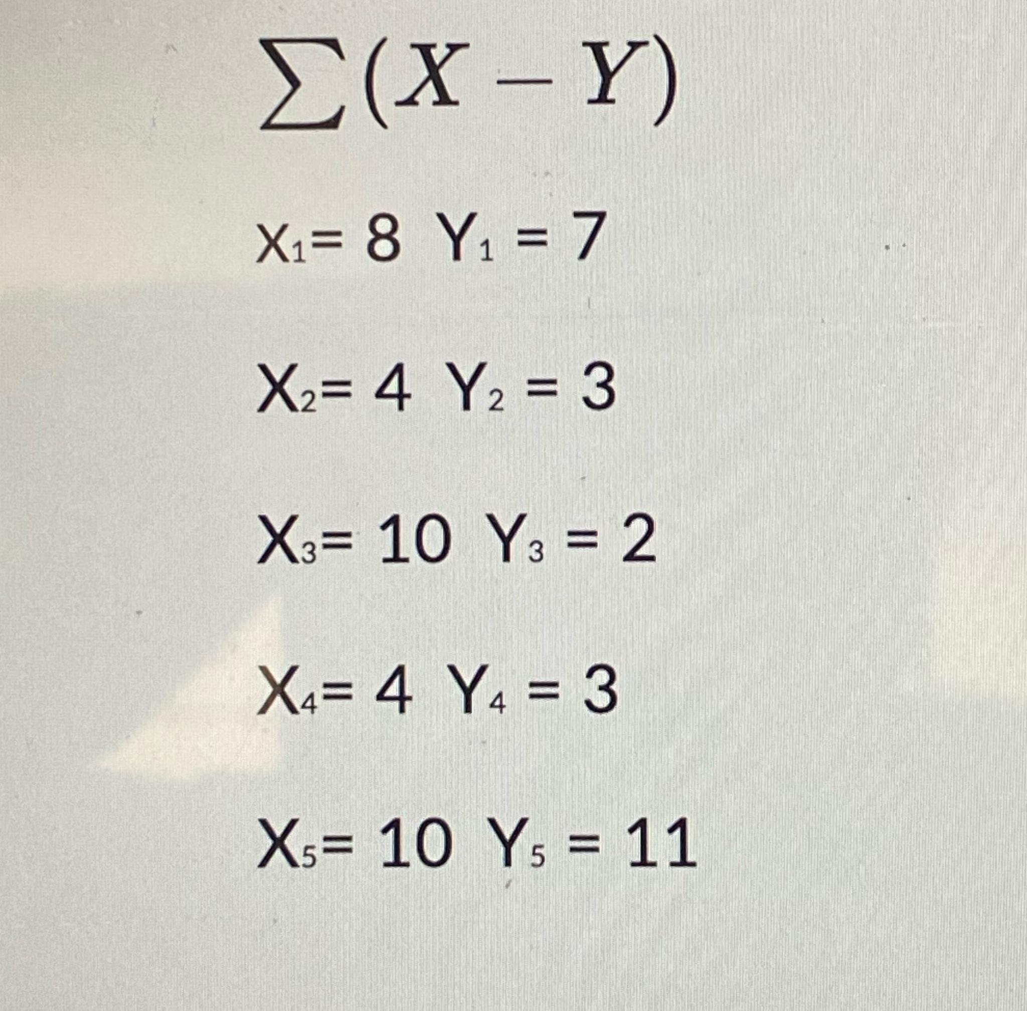 Solved ∑??(x-Y)x1=8,Y1=7x2=4,Y2=3x3=10,Y3=2x4=4,Y4=3x5=10,Y5 | Chegg.com