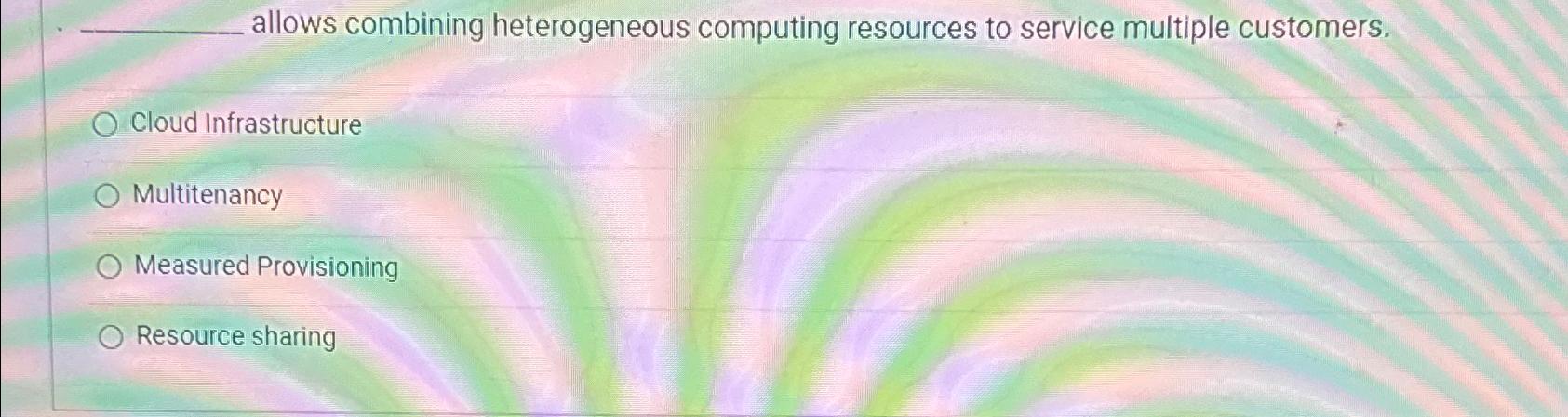 Solved allows combining heterogeneous computing resources to | Chegg.com