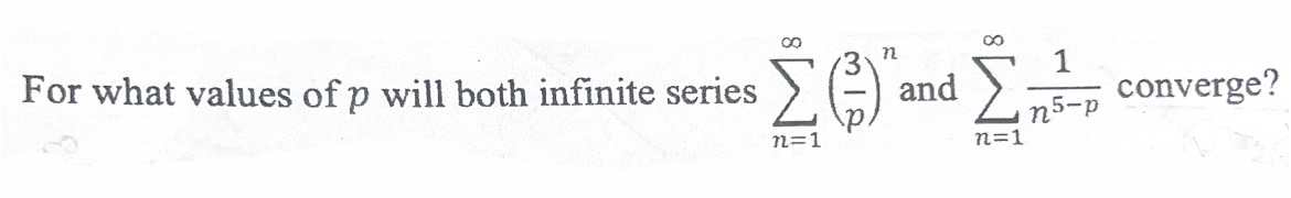 Solved For what values of p ﻿will both infinite series | Chegg.com