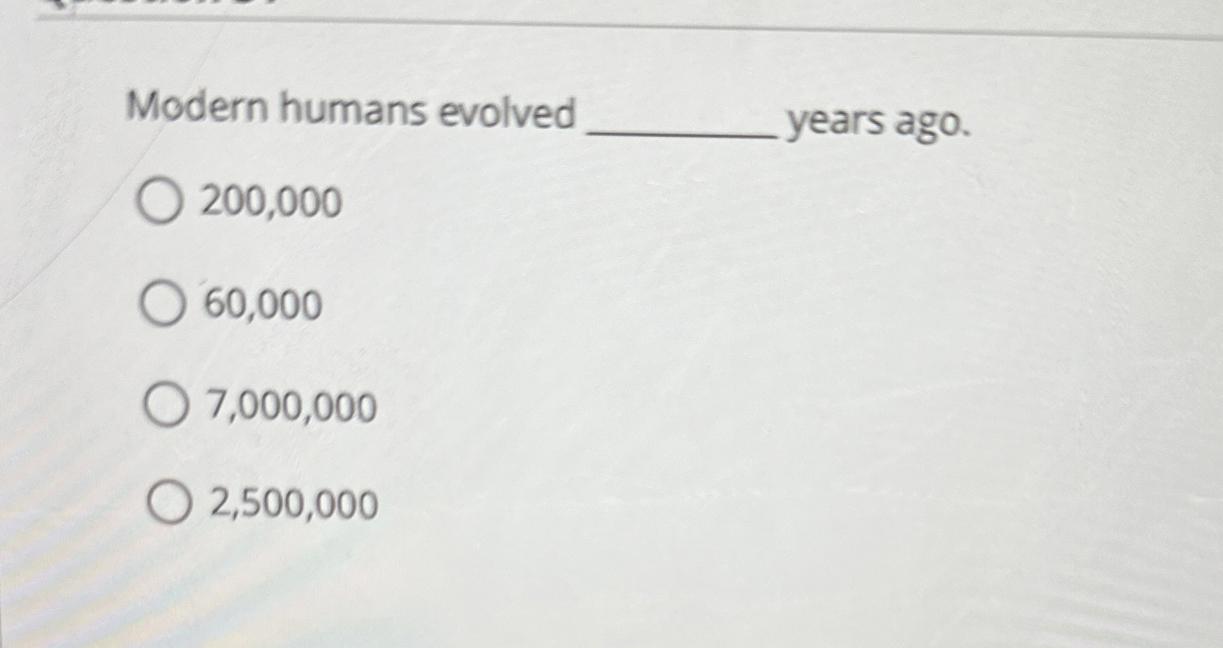 Solved Modern humans evolved q, ﻿years | Chegg.com