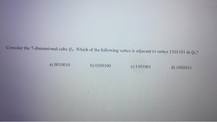 Solved Consider the 7-dimensional cube Q7. Which of the | Chegg.com