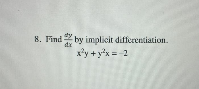Solved 8. Find dxdy by implicit differentiation. x2y+y2x=−2 | Chegg.com