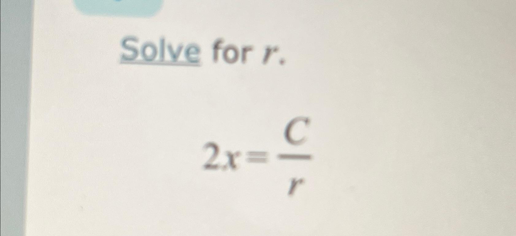 Solved Solve for r.2x=Cr | Chegg.com