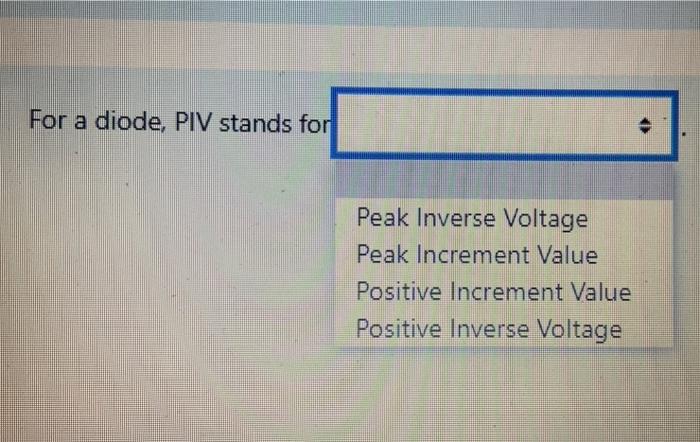 Solved For a diode, PIV stands for Peak Inverse Voltage Peak | Chegg.com