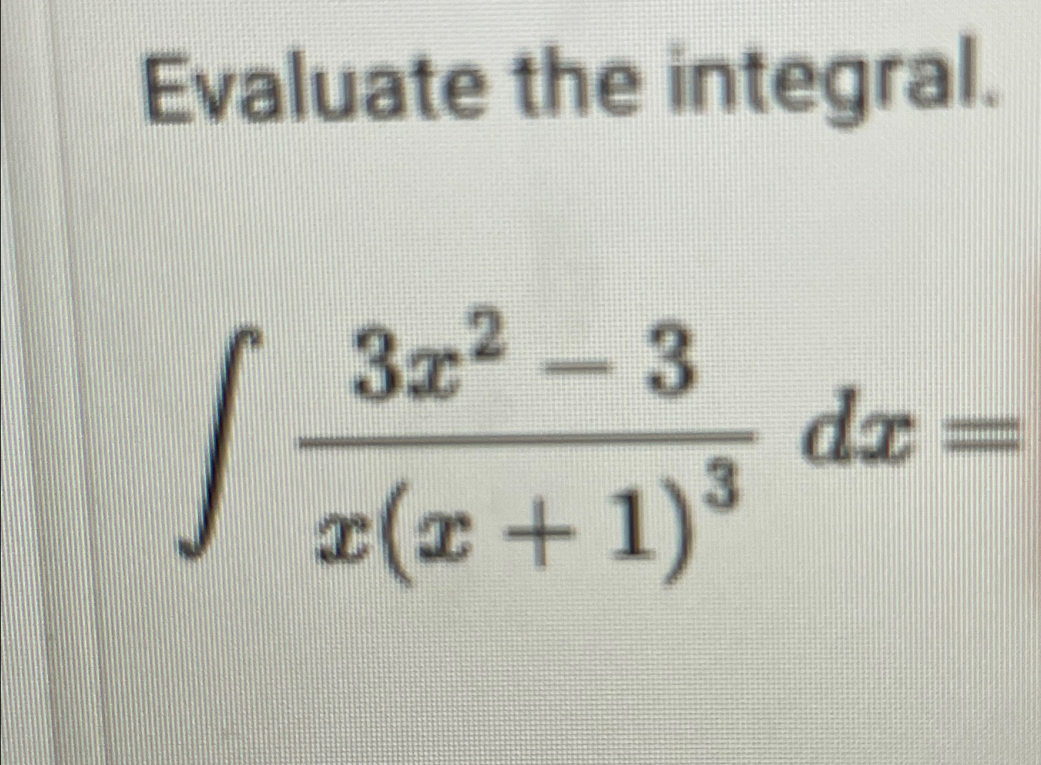 Solved Evaluate the integral.∫﻿﻿3x2-3x(x+1)3dx= | Chegg.com