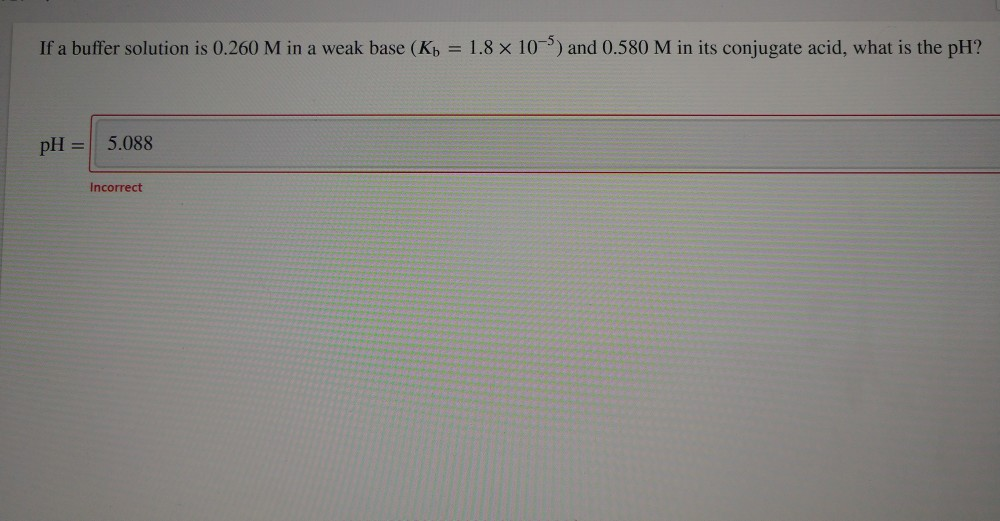 Solved If a buffer solution is 0.260 M in a weak base (Kb = | Chegg.com