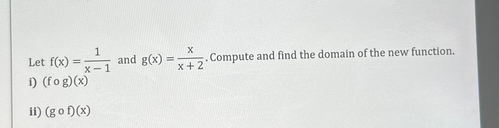 Solved Let f(x)=1x-1 ﻿and g(x)=xx+2. ﻿Compute and find the | Chegg.com