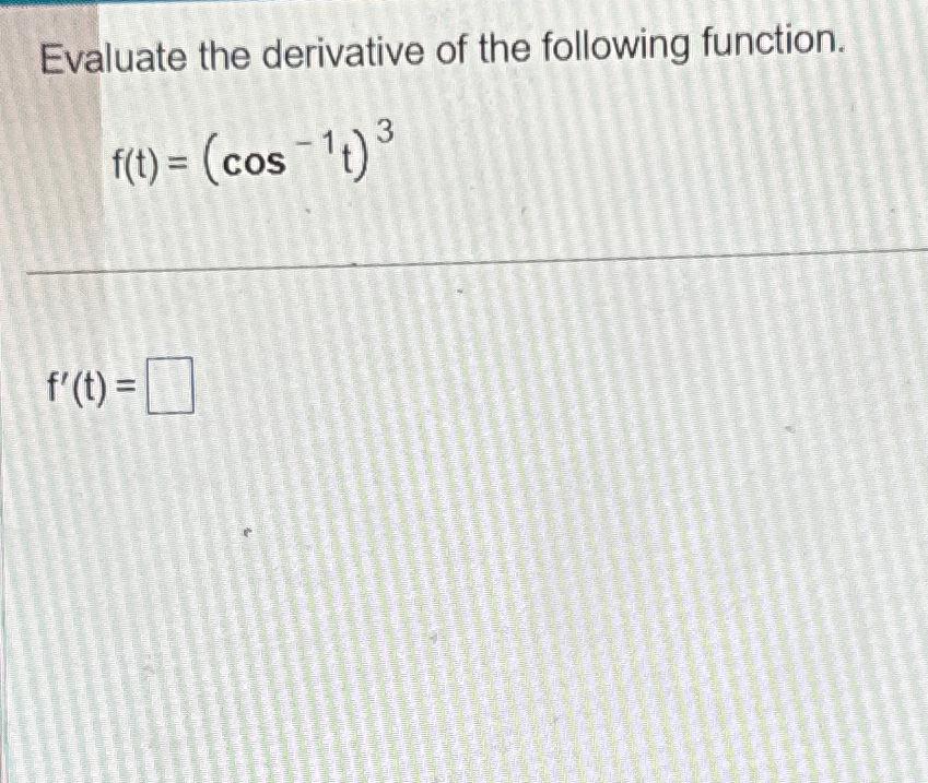 Solved Evaluate the derivative of the following | Chegg.com