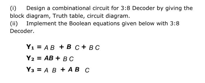 Solved (i) Design a combinational circuit for 3:8 Decoder by | Chegg.com