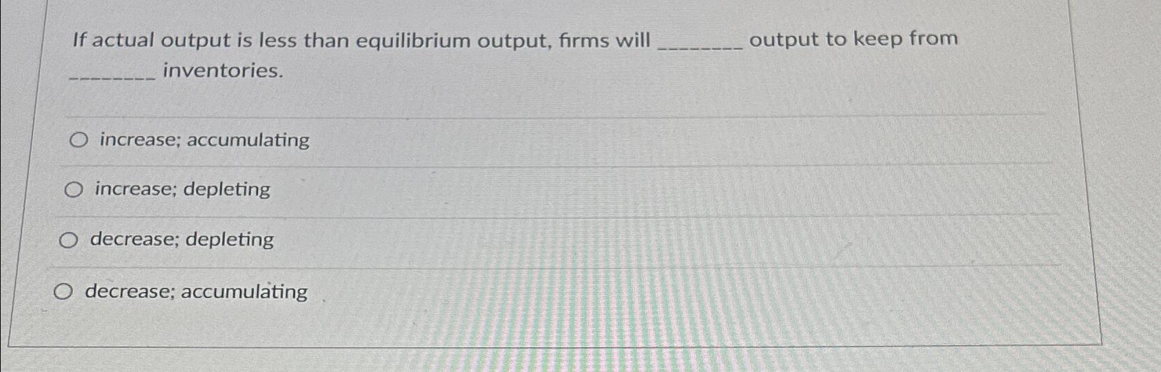 Solved If actual output is less than equilibrium output, | Chegg.com