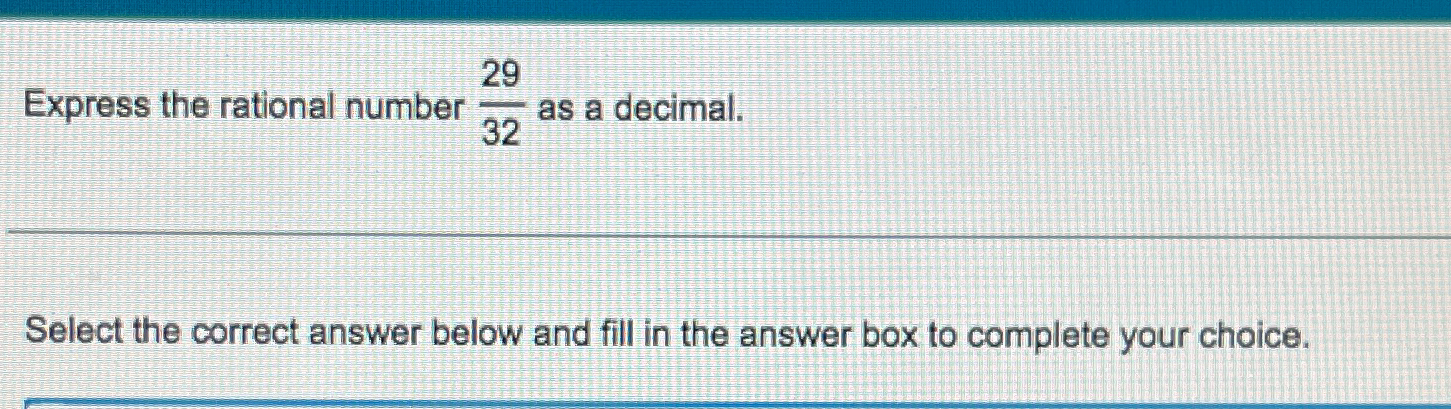 Solved Express the rational number 2932 ﻿as a decimal.Select | Chegg.com