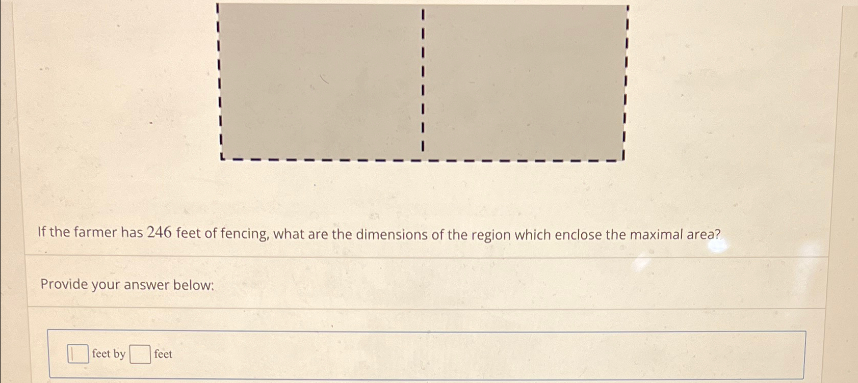 Solved If the farmer has 246 ﻿feet of fencing, what are the | Chegg.com