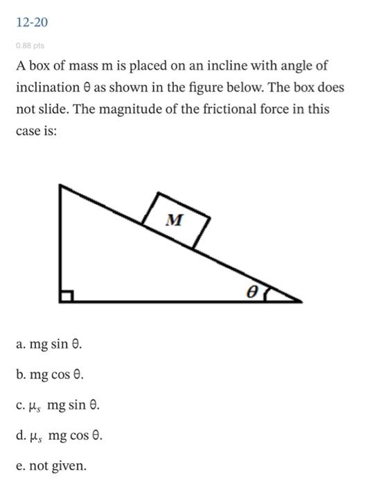 Solved 12-20 0.88 pts A box of mass m is placed on an | Chegg.com