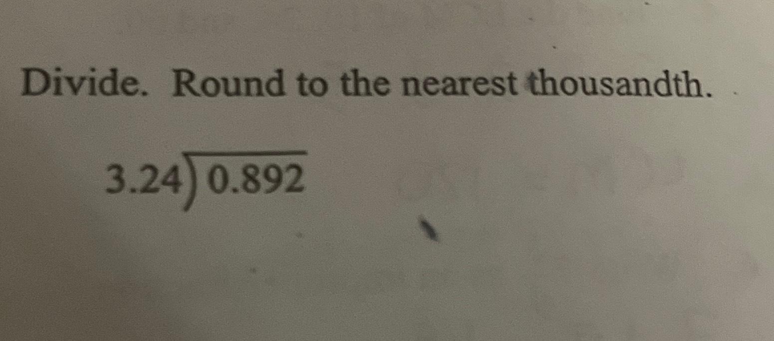 Solved Divide. Round to the nearest thousandth.(0.8923.24) | Chegg.com