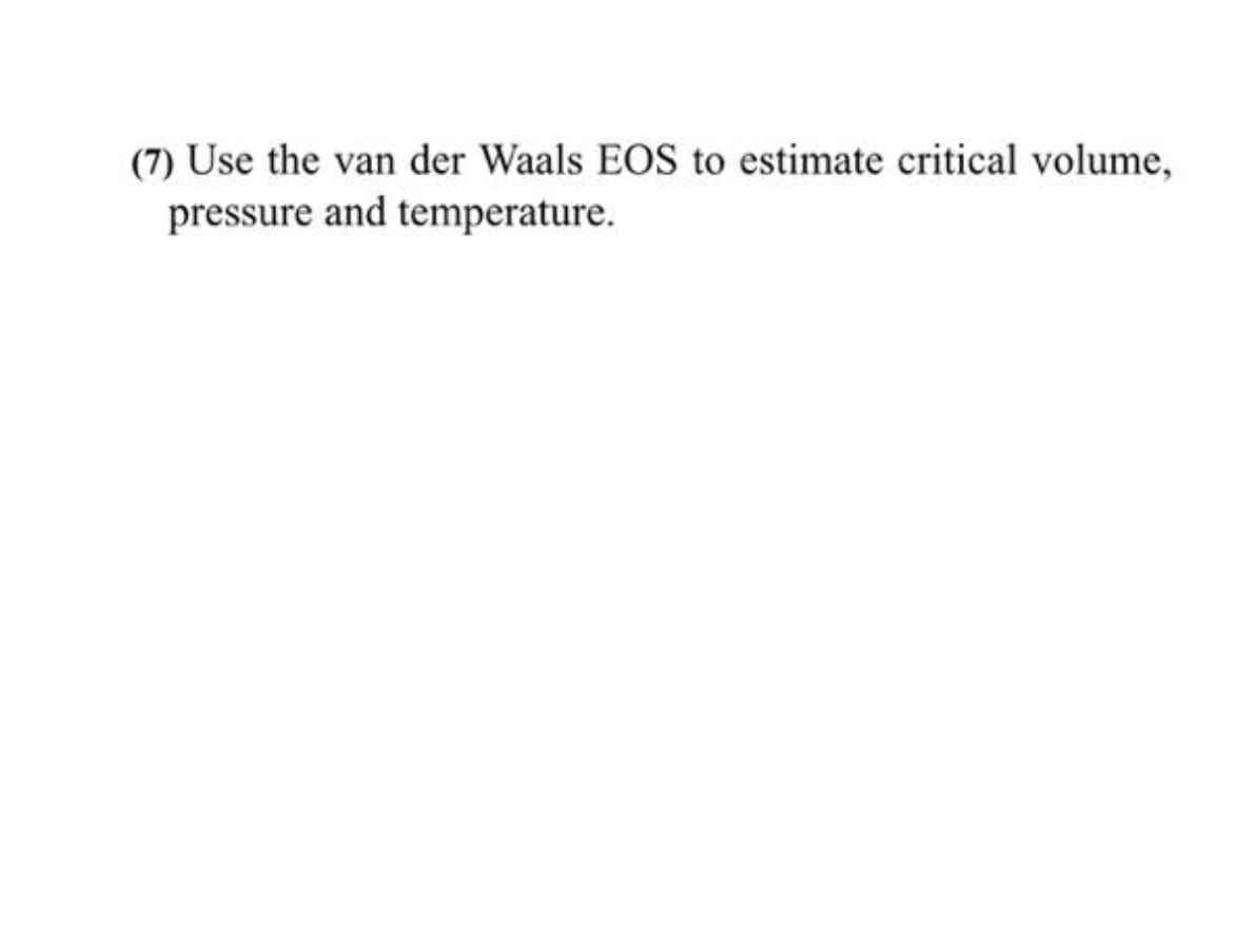 Solved (7) ﻿Use the van der Waals EOS to estimate critical | Chegg.com