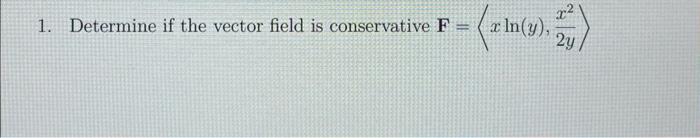 Solved 1. Determine if the vector field is conservative | Chegg.com