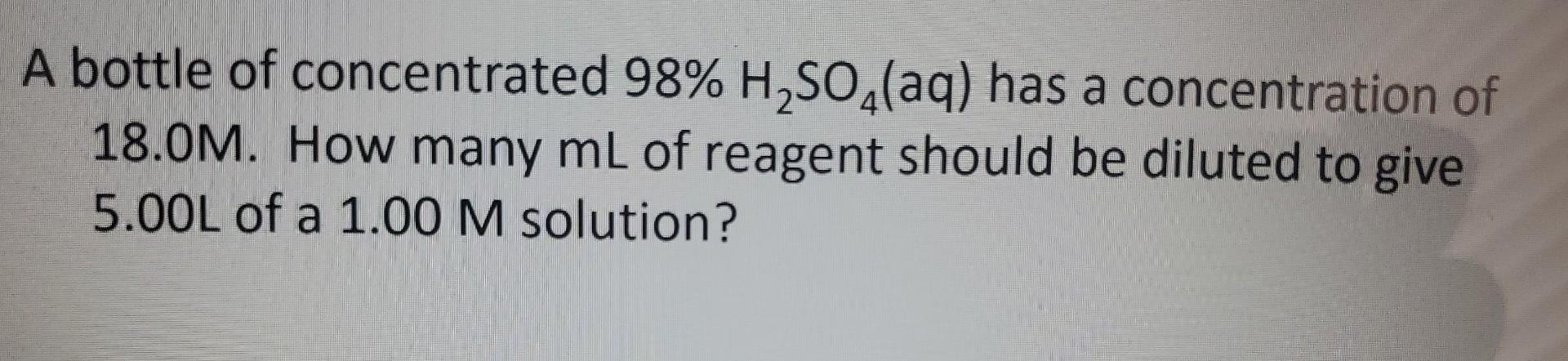 Solved A bottle of concentrated 98%H2SO4(aq) has a | Chegg.com