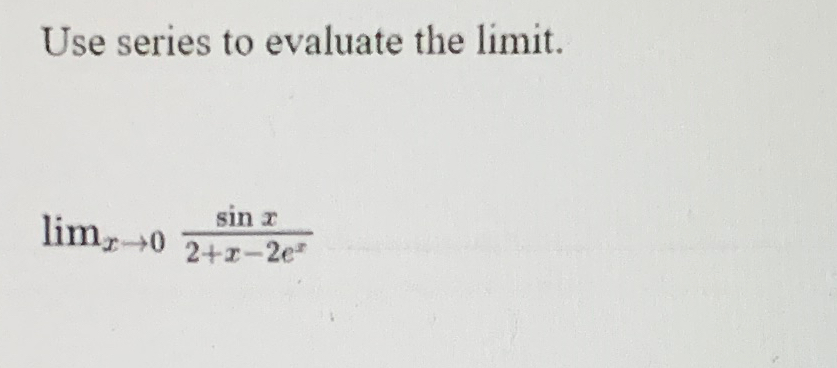 Solved Use series to evaluate the limit.limx→0sinx2+x-2ex | Chegg.com