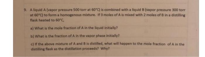 Solved 9. A liquid A (vapor pressure 500 torr at 60∘C ) is | Chegg.com
