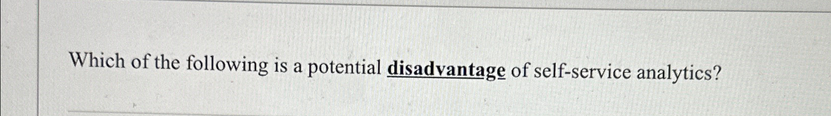 Solved Which of the following is a potential disadvantage of | Chegg.com