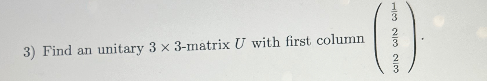 Solved Find an unitary 3×3-matrix U ﻿with first column | Chegg.com