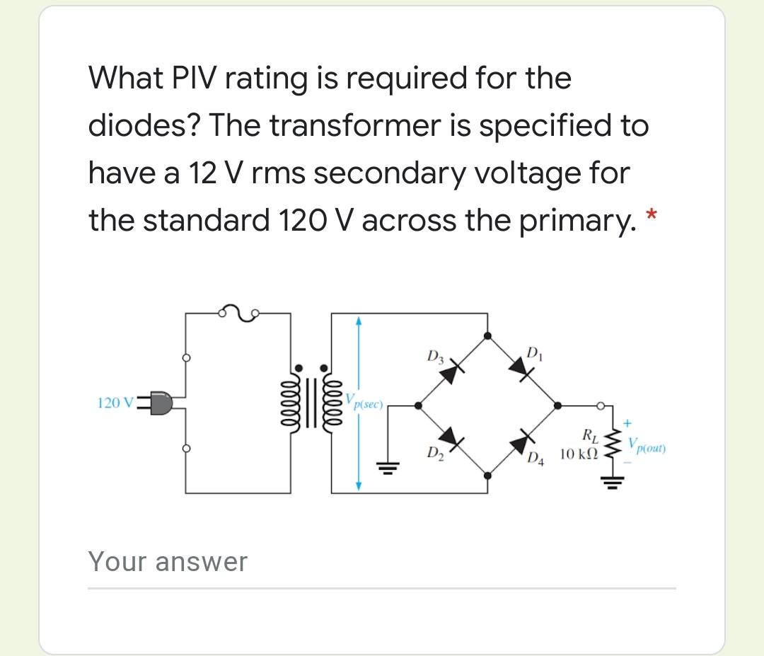 Solved What PIV rating is required for the diodes? The | Chegg.com