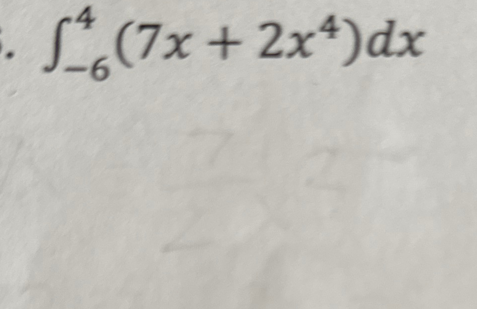 Solved ∫-64(7x+2x4)dxfind the intergral | Chegg.com