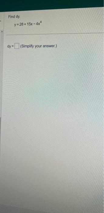 Solved Find dy. y=28+15x−4x4 dy= (Simplify your answer.) | Chegg.com