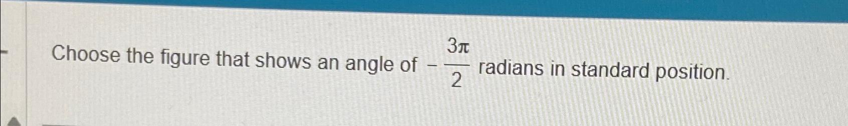 Solved Choose the figure that shows an angle of -3π2 | Chegg.com