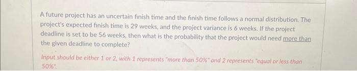 Solved A future project has an uncertain finish time and the | Chegg.com