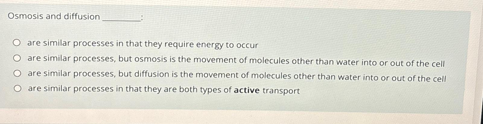 Solved Osmosis and diffusionare similar processes in that | Chegg.com