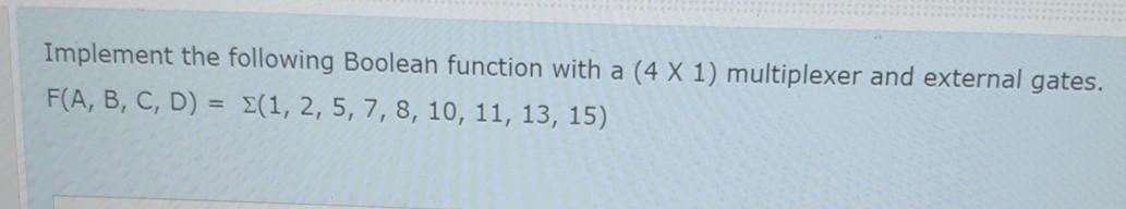 Solved Implement the following Boolean function with a (4 X | Chegg.com