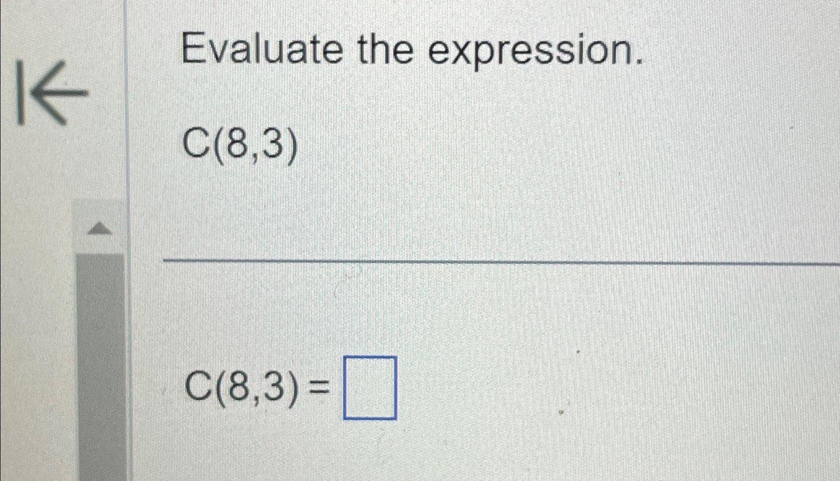 Solved Evaluate the expression.C(8,3)C(8,3)= | Chegg.com
