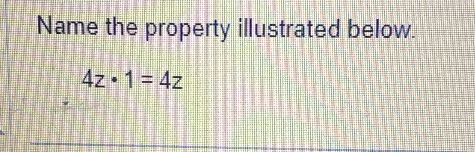 Solved Name the property illustrated below.4z*1=4z | Chegg.com