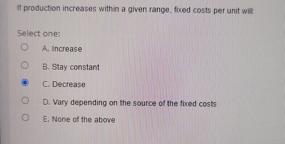 Solved If production increases within a given range, fixed | Chegg.com