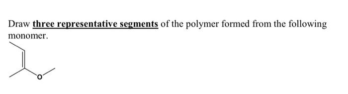 Solved Draw three representative segments of the polymer | Chegg.com