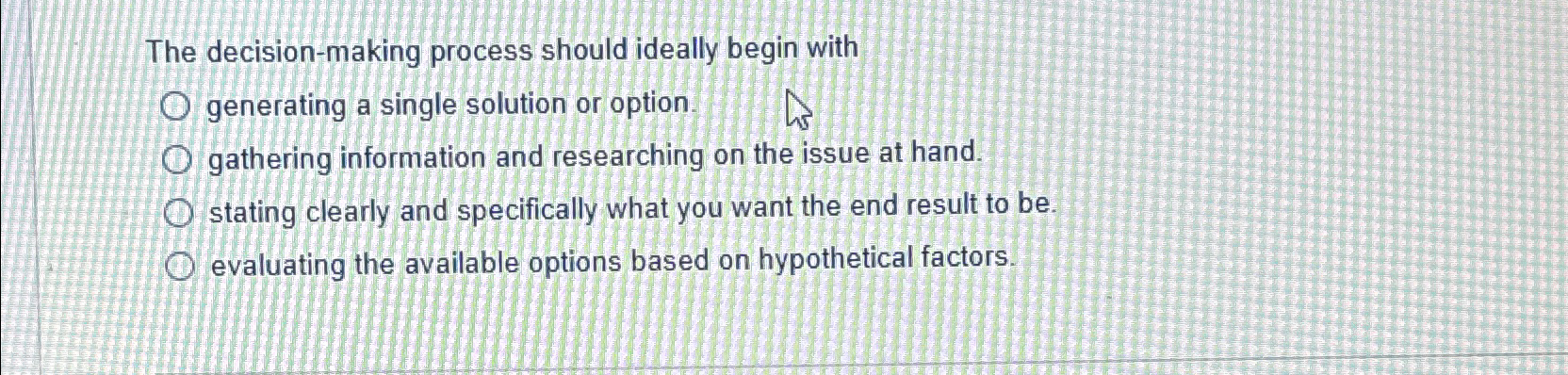 Solved The decision-making process should ideally begin | Chegg.com