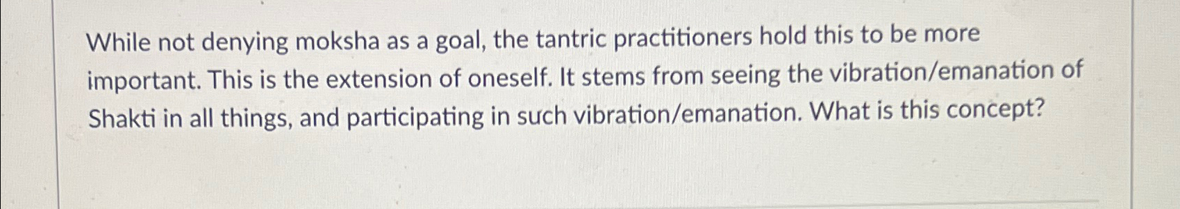 Solved While not denying moksha as a goal, the tantric | Chegg.com