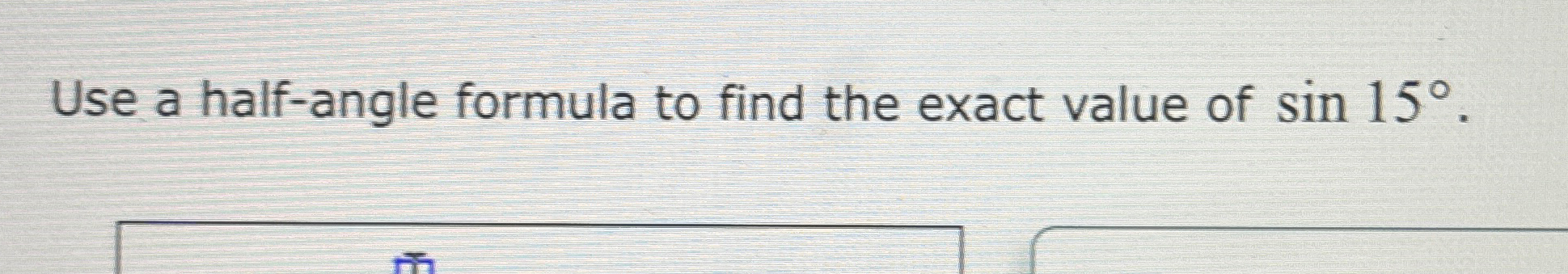 Solved Use a half-angle formula to find the exact value of | Chegg.com