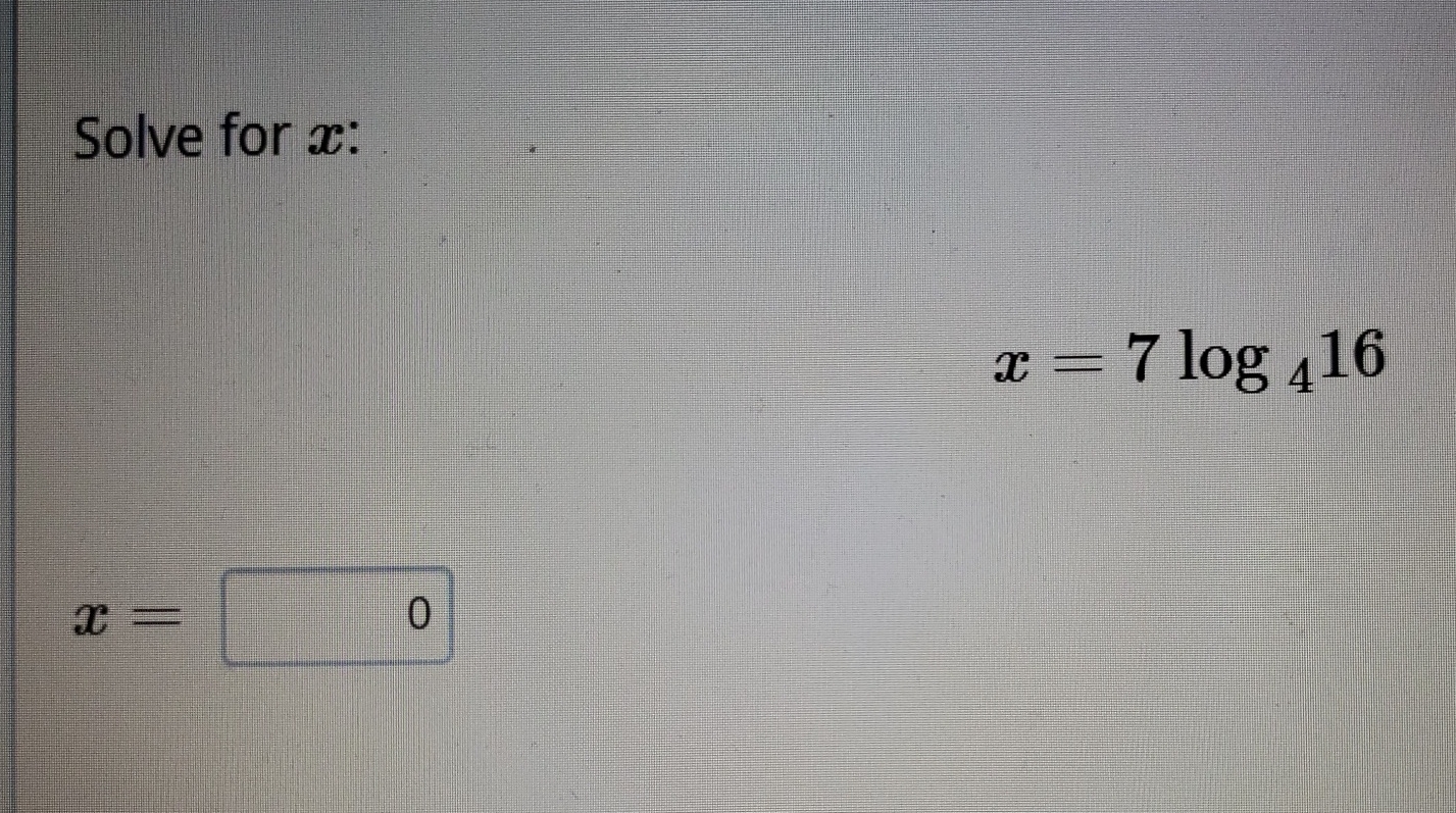 Solved Solve for x ﻿:x=7log416x= | Chegg.com