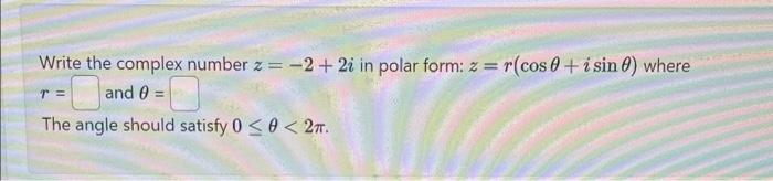 Solved Write the complex number z=−2+2i in polar form: | Chegg.com