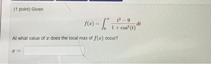 Solved (1 point) Given f(x)=∫0x1+cos2(t)t2−9dt At what value | Chegg.com
